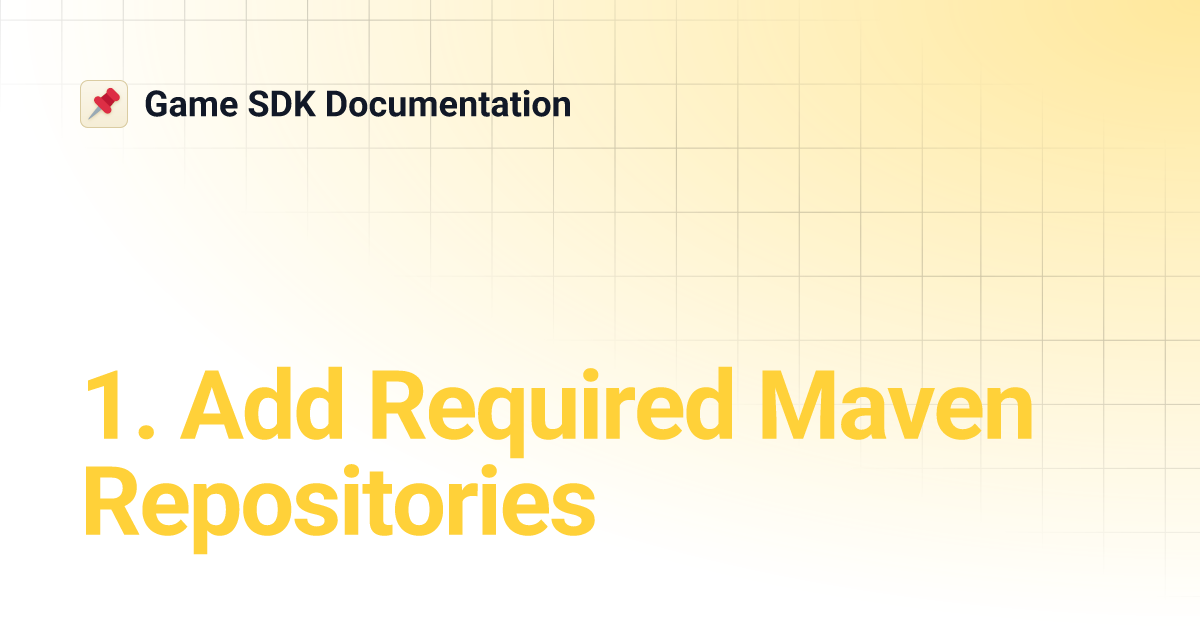 1. Add Required Maven Repositories | Game SDK Documentation